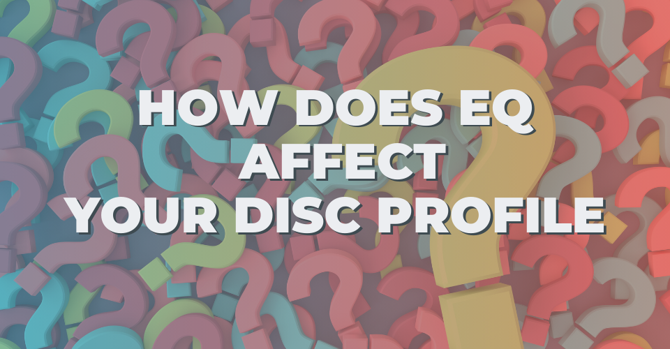 How Does Emotional Intelligence Affect Your DISC Profile?
